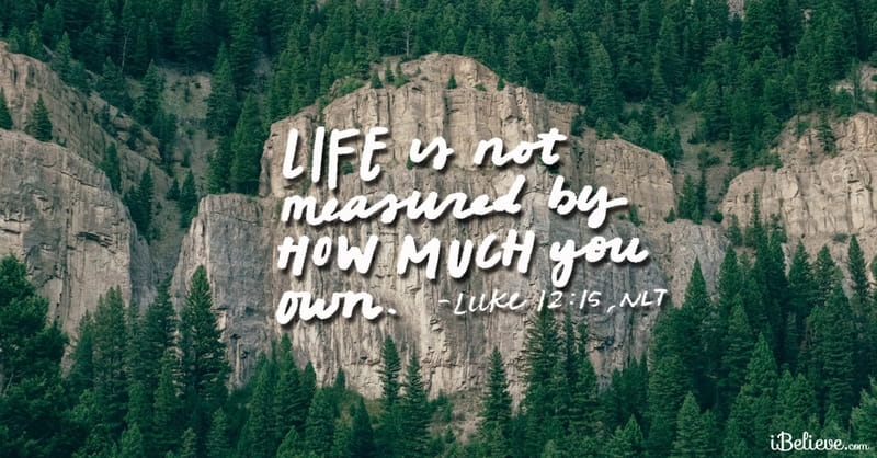 Luke 12:15 - Then he said to them, “Watch out! Be on your guard...