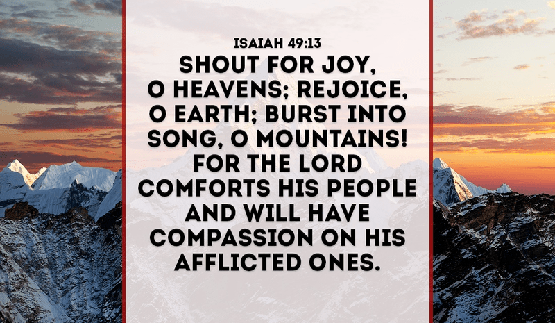 Isaiah 49:13 - Shout for joy, you heavens; rejoice, you earth; bu ...
