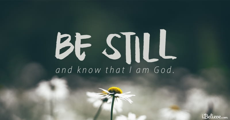 Be Still and Know - Inspirations | Bible Study Tools