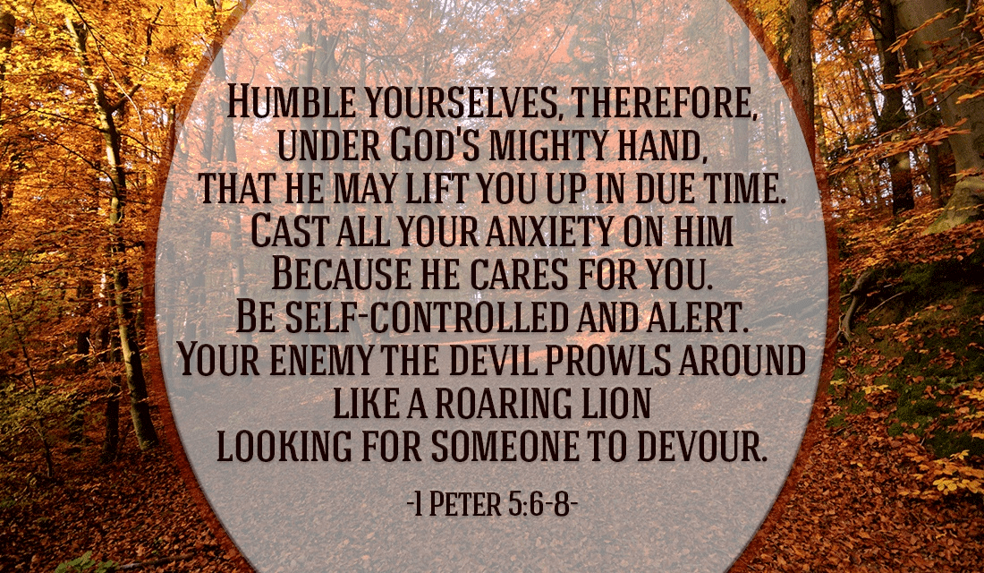 Cast All Your Anxiety On HIM He Loves You Dearly 1 Peter 5 6 8