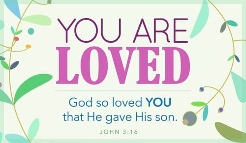 John 3:16 - For God so loved the world that he gave his one...