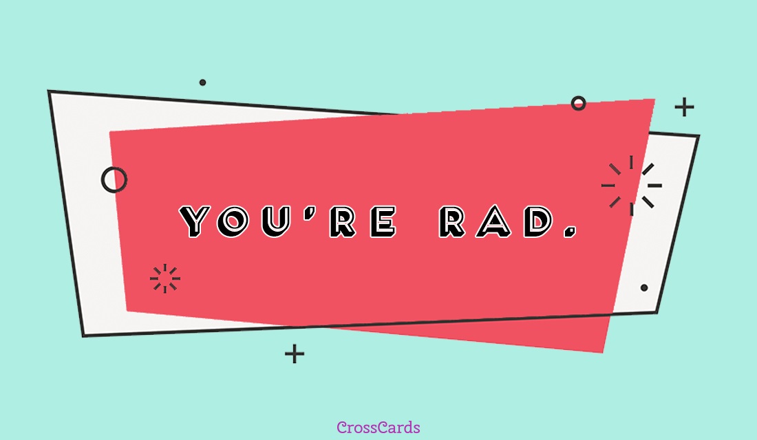 Free You're Rad eCard - eMail Free Personalized Encouragement Cards Online