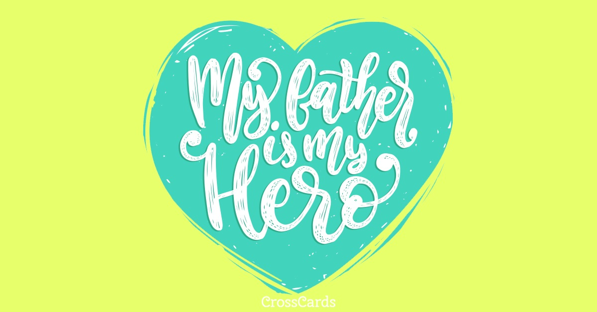 Free My Father is My Hero eCard - eMail Free Personalized For Family ...