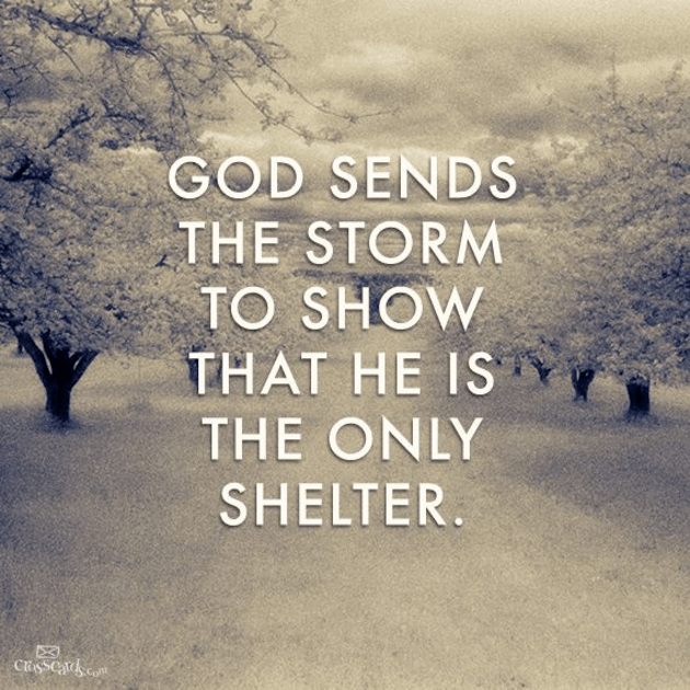 God Sends the Storm to Show He Is the Only Shelter - Your Daily Verse ...