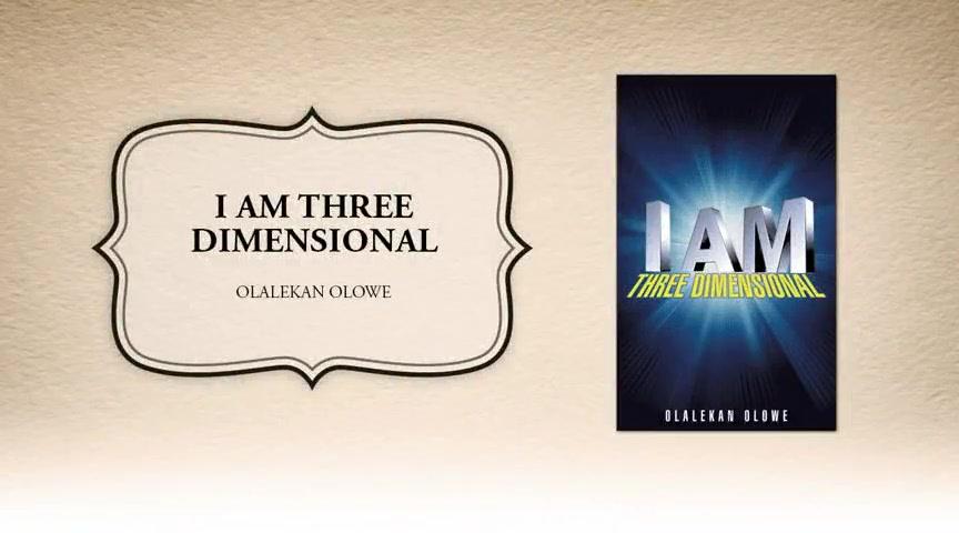 Xulon Press book I AM THREE DIMENSIONAL | Olalekan Olowe - Book Trailers