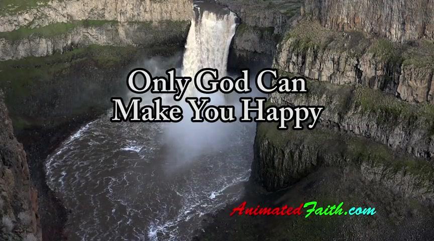 Only God Makes You Happy - Christian Music Videos