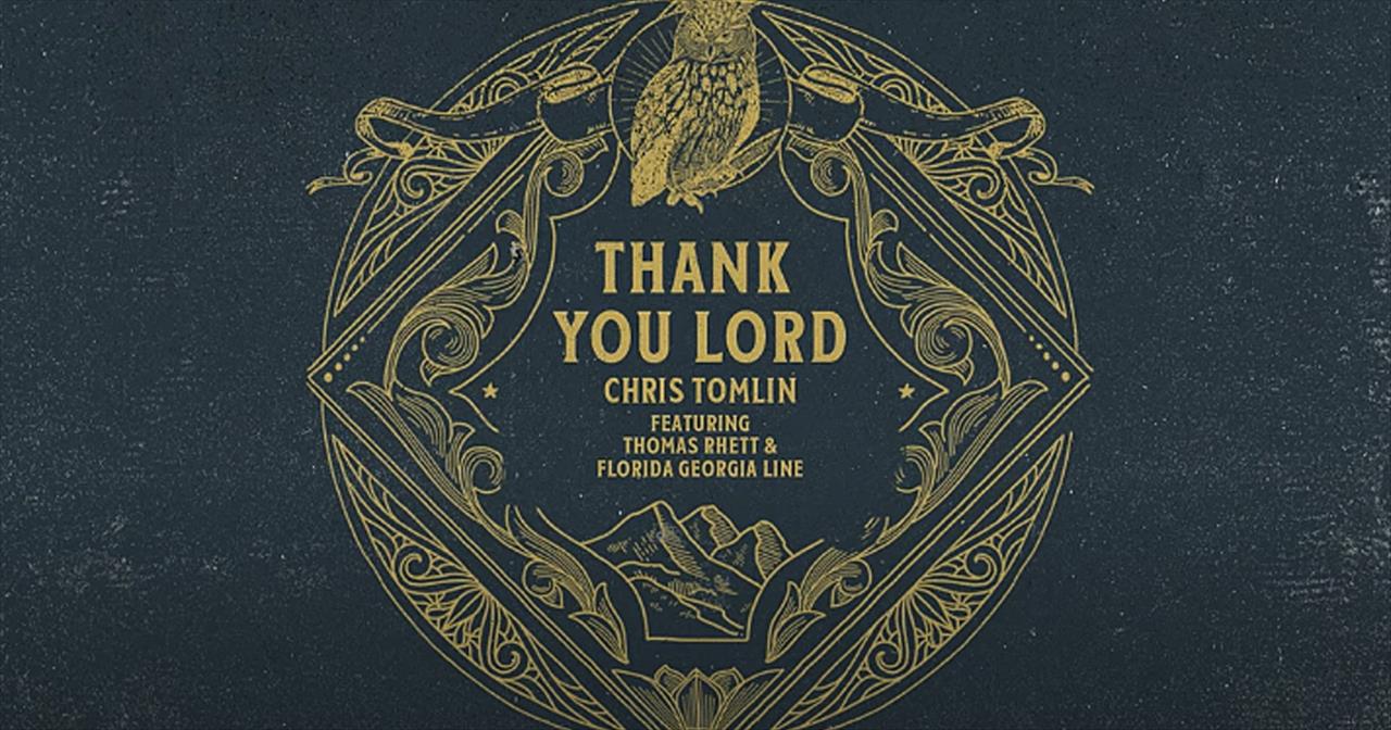 'Thank You Lord' Chris Tomlin, Thomas Rhett And Florida Georgia Line