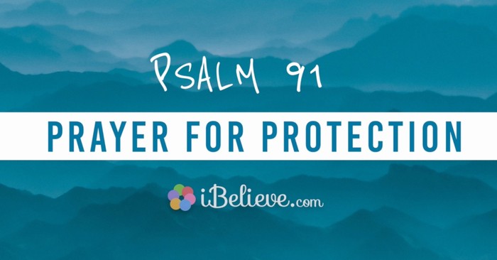 My Refuge and Fortress: Psalm 91 Prayer for Protection | iBelieve.com