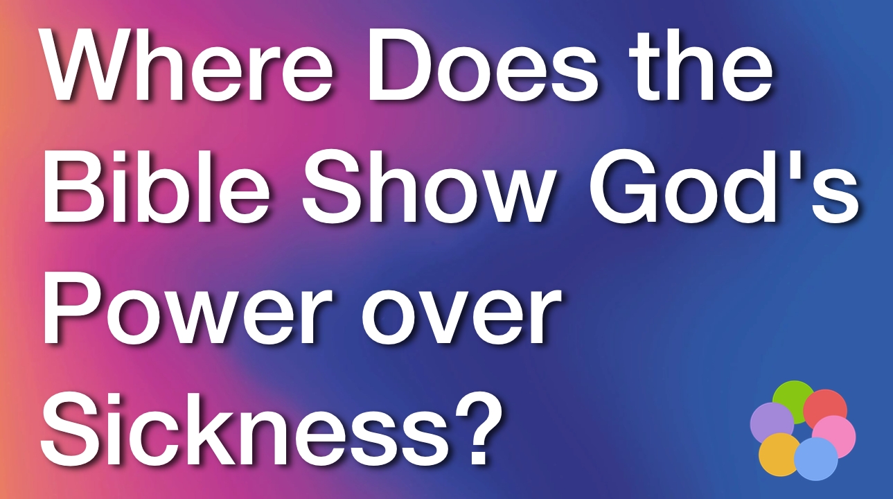 Where Does the Bible Show God's Power over Sickness? - iBelieve ...