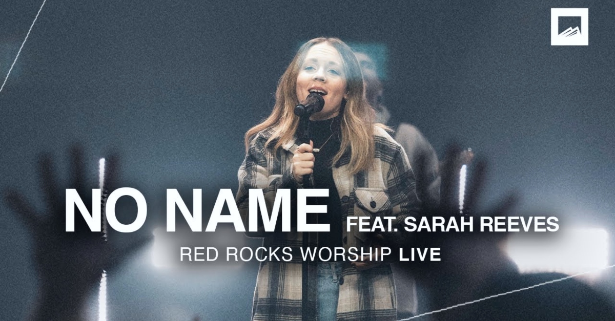 ‘No Name’ Red Rocks Worship Featuring Sarah Reeves | Christianity.com