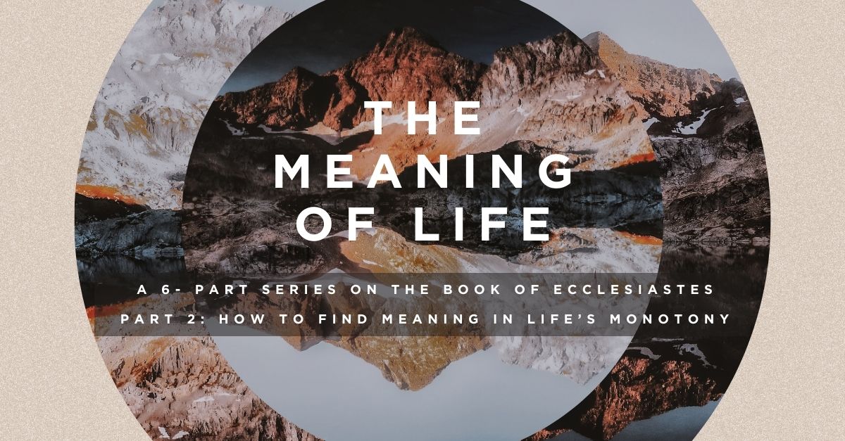 How to Find Meaning in Life's Monotony | Christianity.com