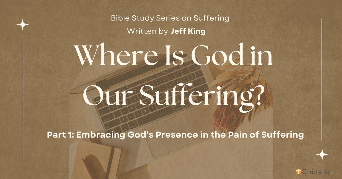 Embracing God's Presence in the Pain of Suffering | Christianity.com