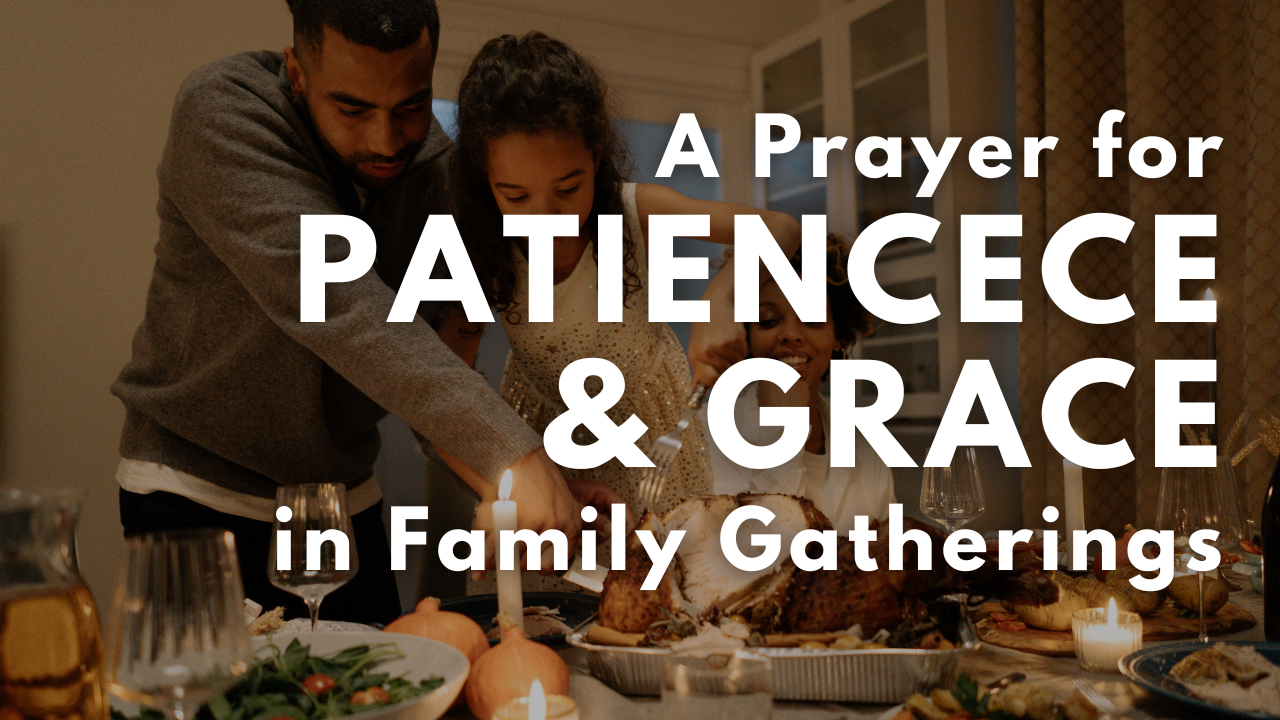 A Prayer for Patience and Grace in Family Gatherings | Your Daily ...