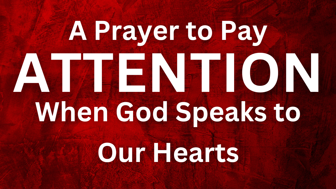 A Prayer to Pay Attention When God Speaks to Our Hearts | Your Daily ...