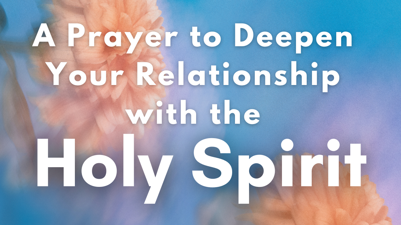 A Prayer to Deepen Your Relationship with the Holy Spirit | Your Daily ...