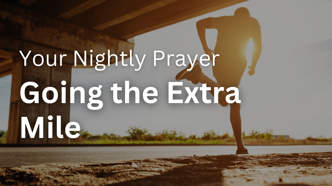 Going the Extra Mile | Your Nightly Prayer | Christianity.com