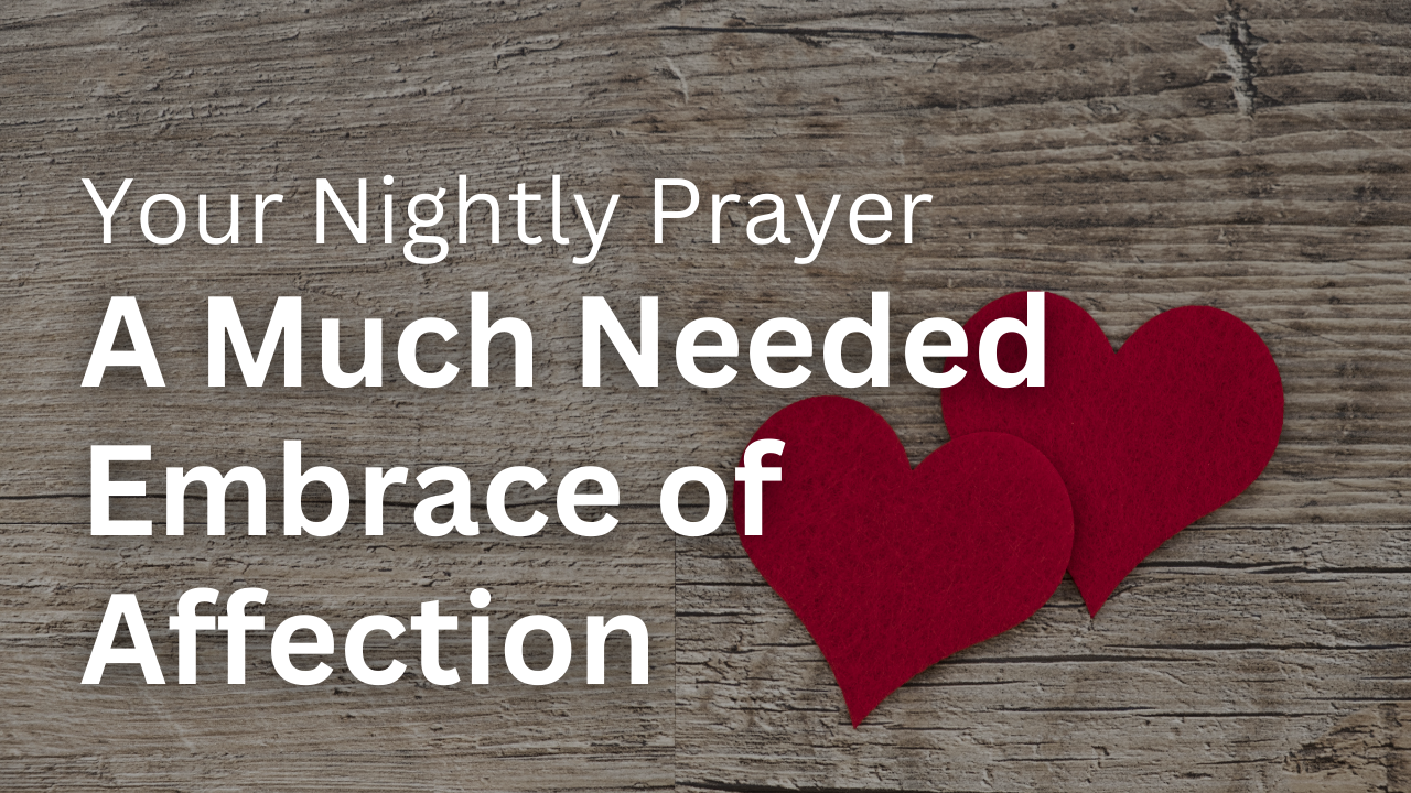 A Much Needed Embrace of Affection | Your Nightly Prayer | Christianity.com