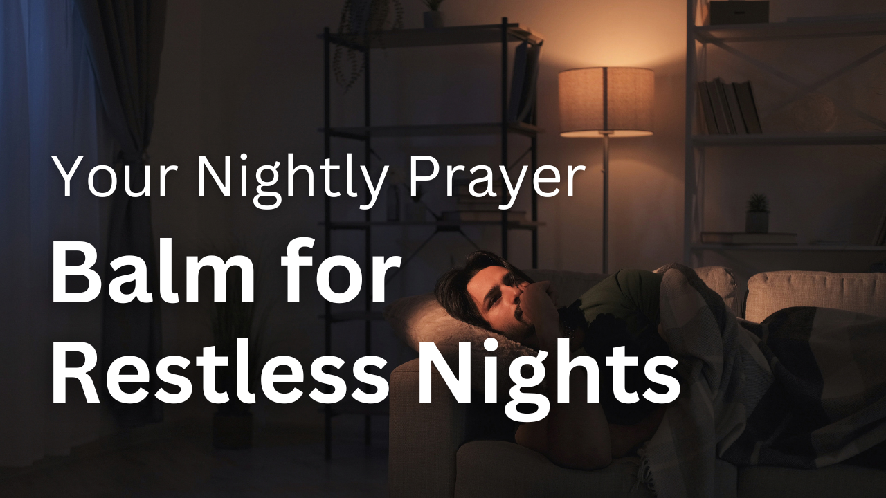 Balm for Restless Nights | Your Nightly Prayer | Christianity.com