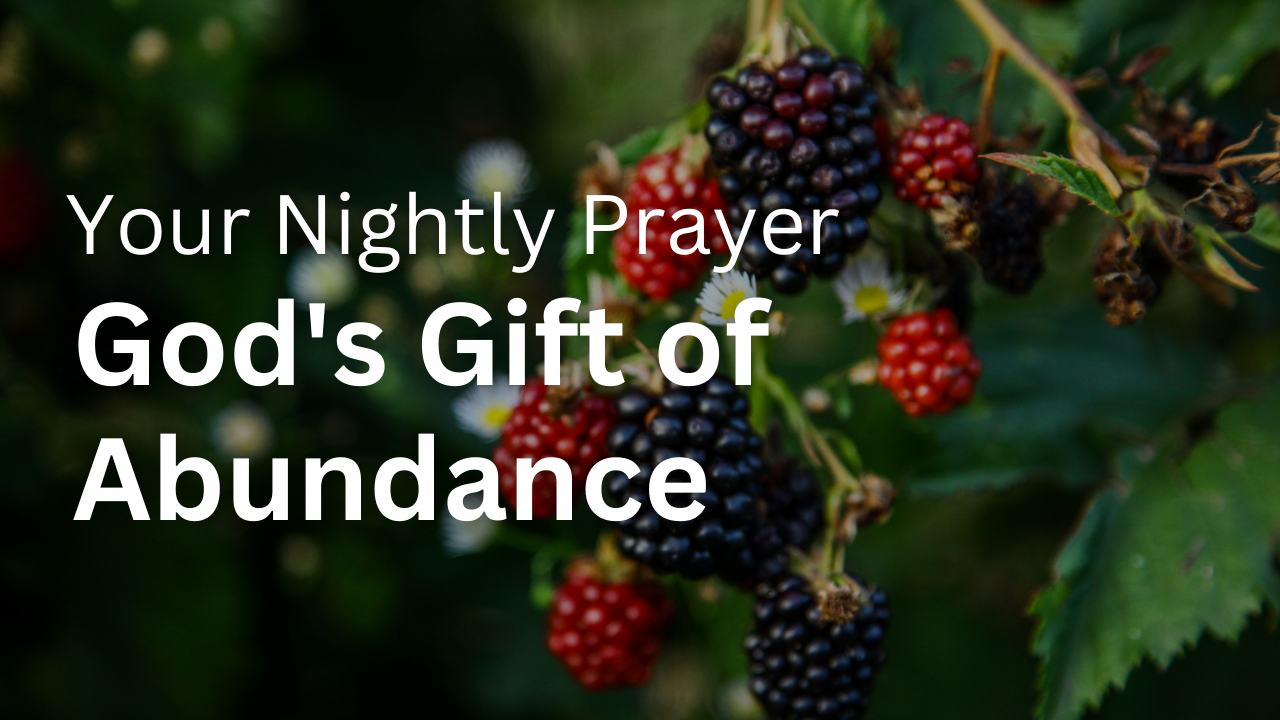 God's Gift of Abundance | Your Nightly Prayer - Video | Crosswalk.com