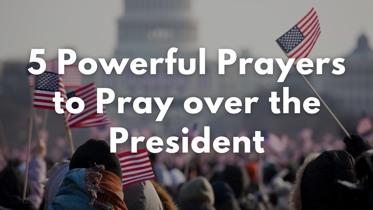 5 Powerful Prayers to Pray over the President | Christianity.com