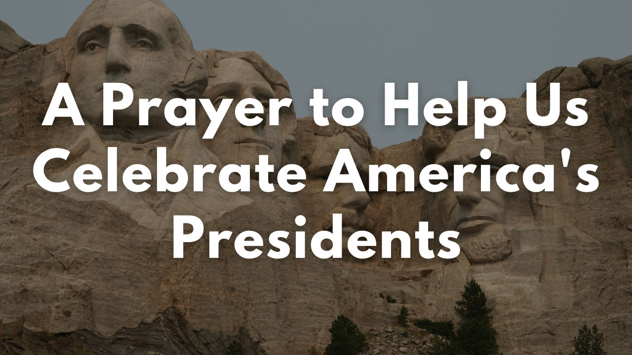 A Prayer to Help Us Celebrate America's Presidents | Your Daily Prayer ...