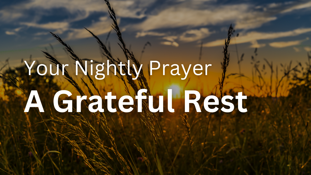 A Grateful Rest | Your Nightly Prayer - Video | Crosswalk.com