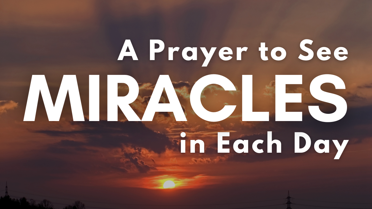 A Prayer to See Miracles in Each Day | Your Daily Prayer | Christianity.com