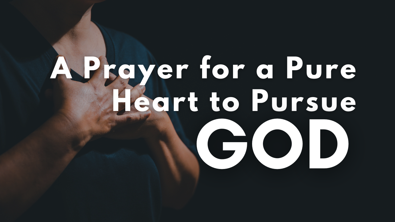 A Prayer for a Pure Heart to Pursue God | Your Daily Prayer ...