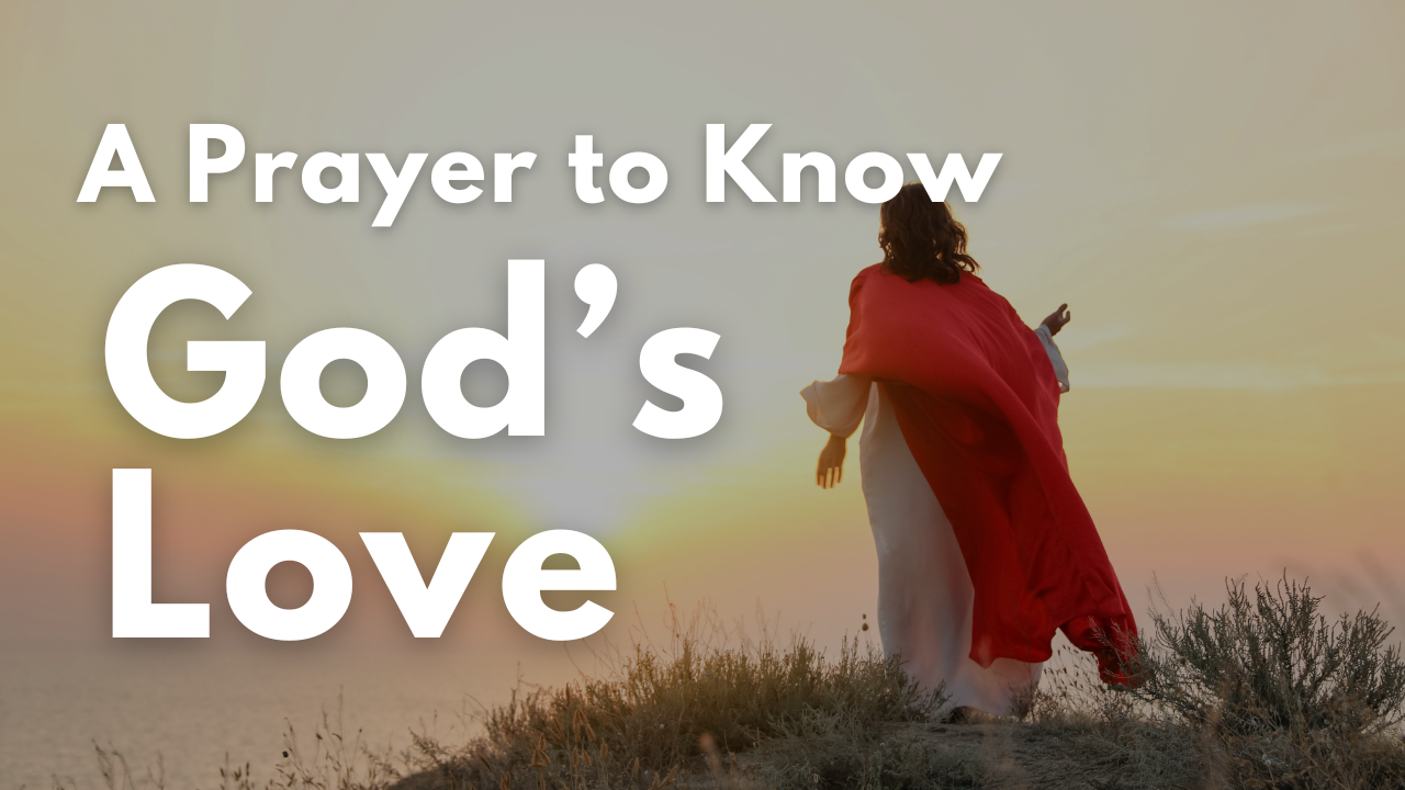 A Prayer to Know God's Love | Your Daily Prayer - Video | Crosswalk.com