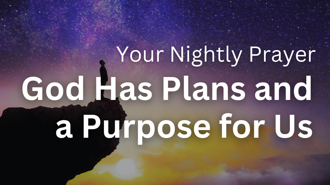 God Has Plans and a Purpose for Us | Your Nightly Prayer - Video ...