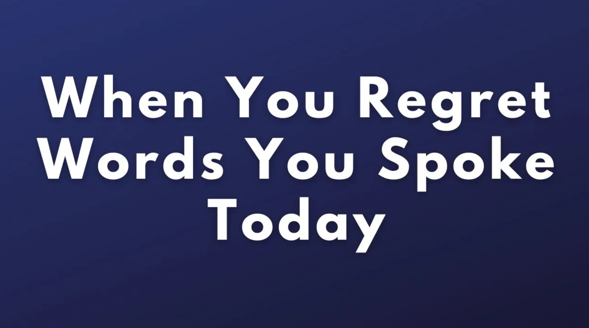 When You Regret Words You Spoke Today | Your Nightly Prayer | iBelieve.com