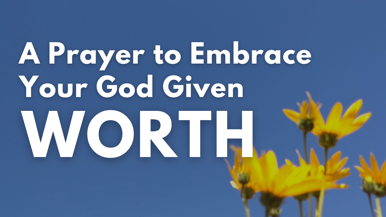 A Prayer to Embrace Your God Given Worth | Your Daily Prayer - Video ...
