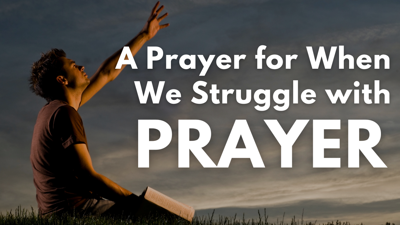 A Prayer for When We Struggle with Prayer | Your Daily Prayer - Video ...