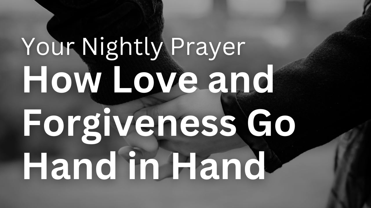 How Love and Forgiveness Go Hand in Hand | Your Nightly Prayer ...