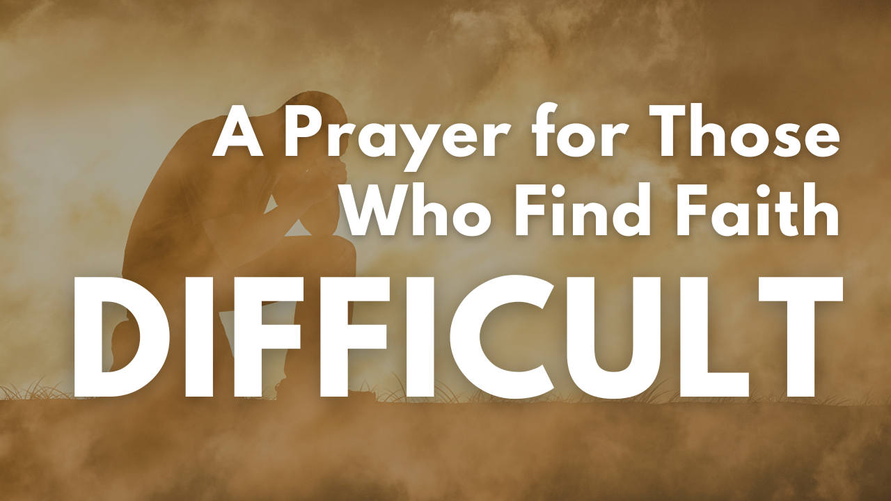 A Prayer for Those Who Find Faith Difficult | Your Daily Prayer - Video ...