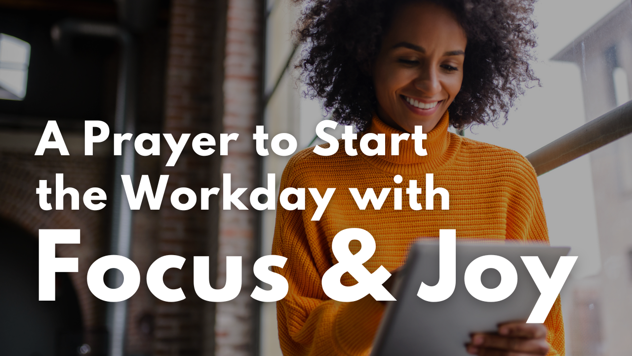 A Prayer to Start the Workday with Focus and Joy | Your Daily Prayer ...