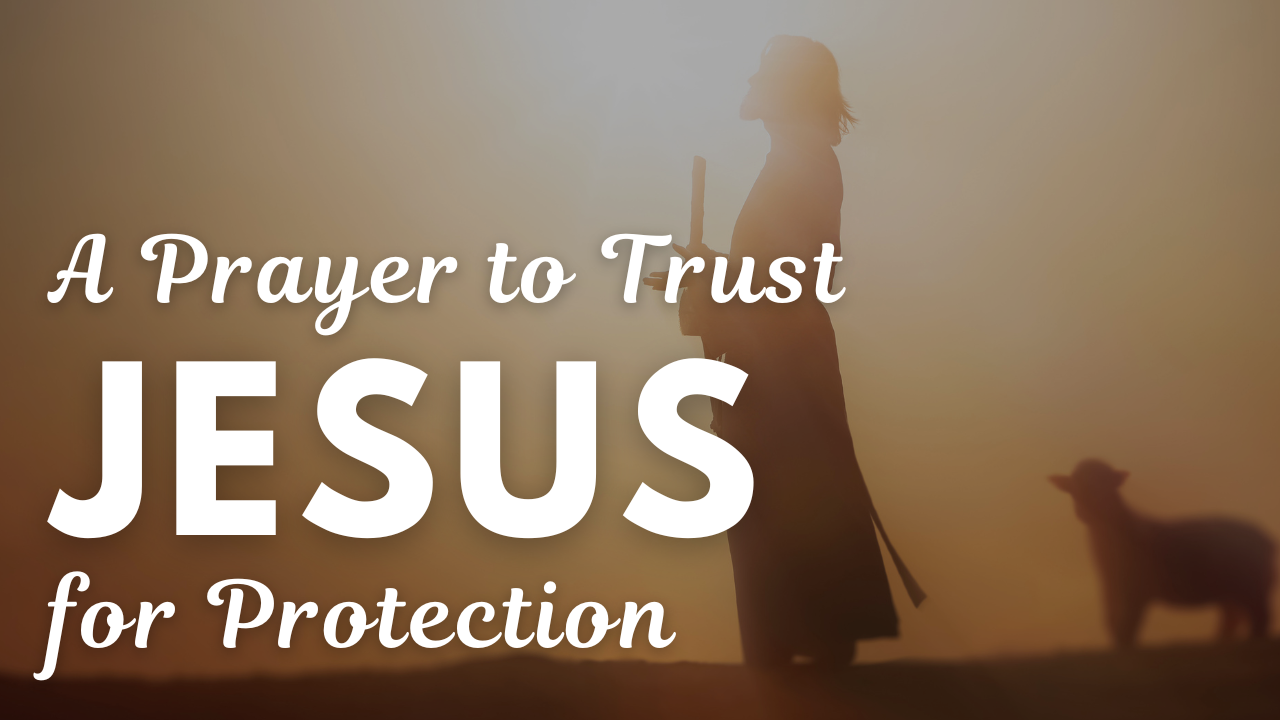 A Prayer to Trust Jesus for Protection | Your Daily Prayer | iBelieve.com