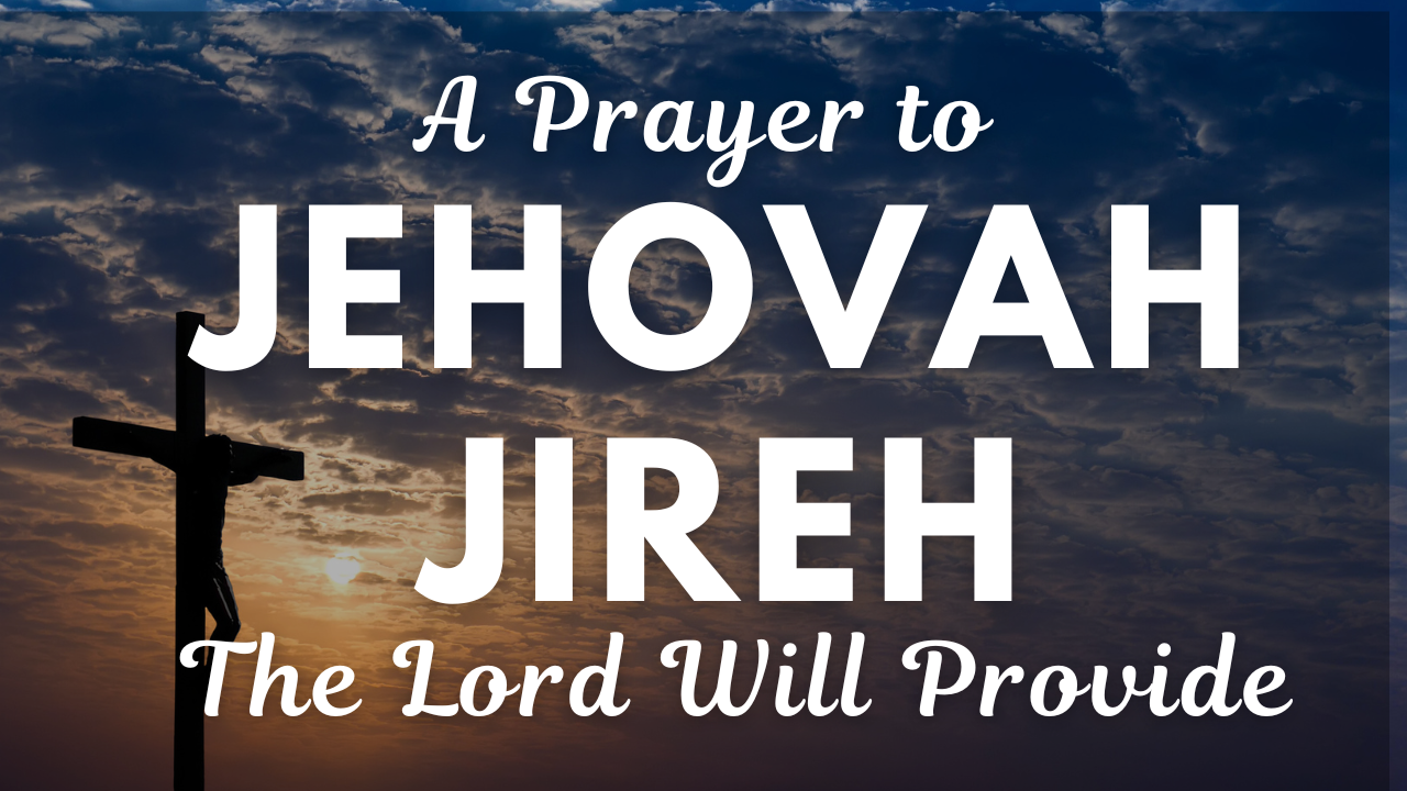 A Prayer to Jehovah Jireh The Lord Will Provide | Your Daily Prayer ...