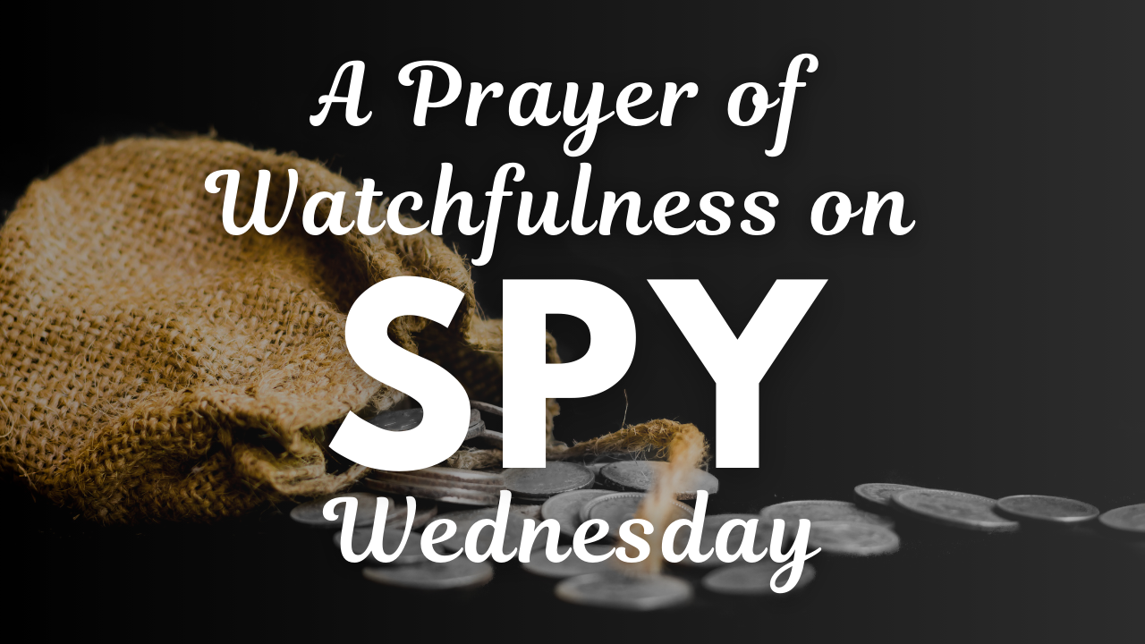 A Prayer of Watchfulness on Spy Wednesday | Your Daily Prayer - Video ...