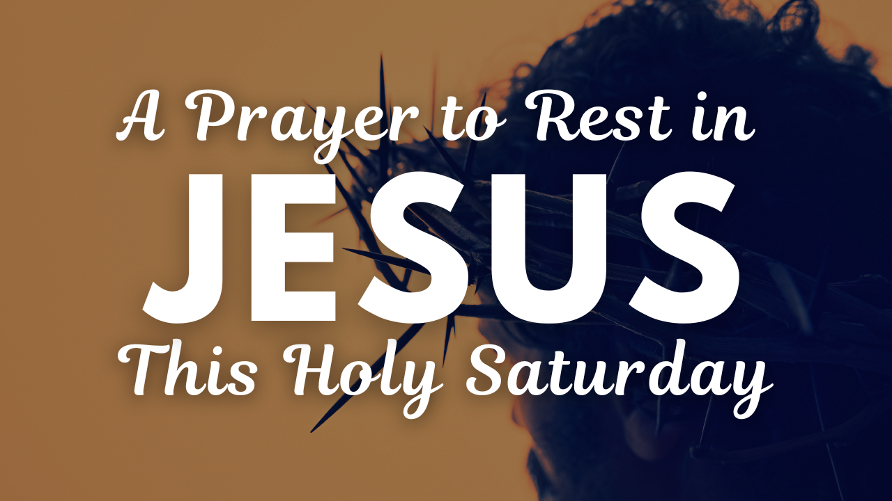 A Prayer to Rest in Jesus This Holy Saturday | Your Daily Prayer ...