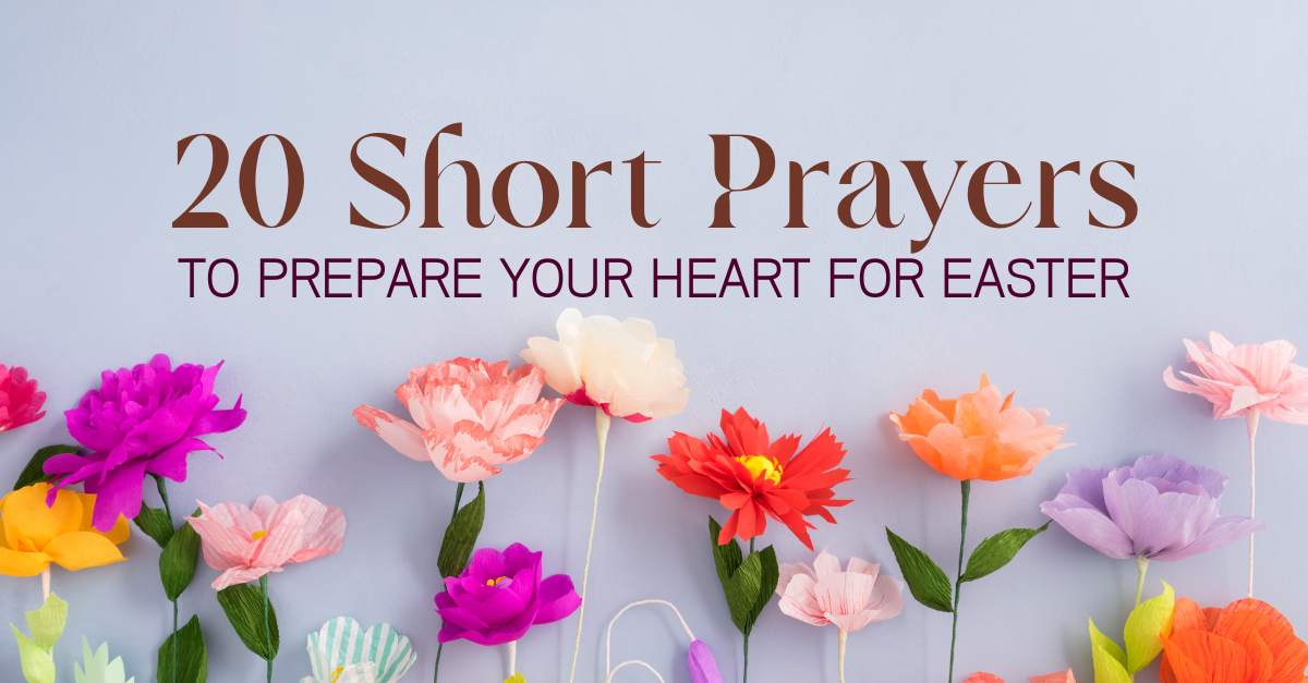 20 Prayers to Prepare Your Heart for Easter - A Prayer Guide ...