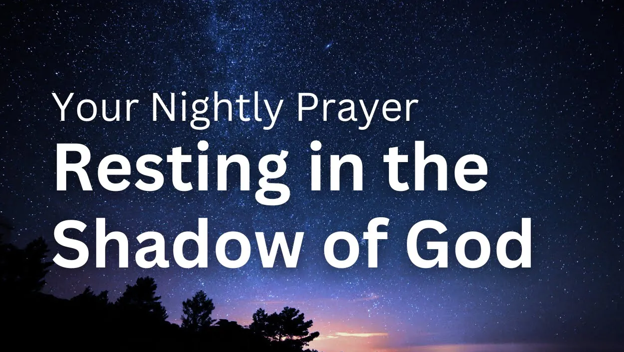 Resting in the Shadow of God | Your Nightly Prayer | Christianity.com