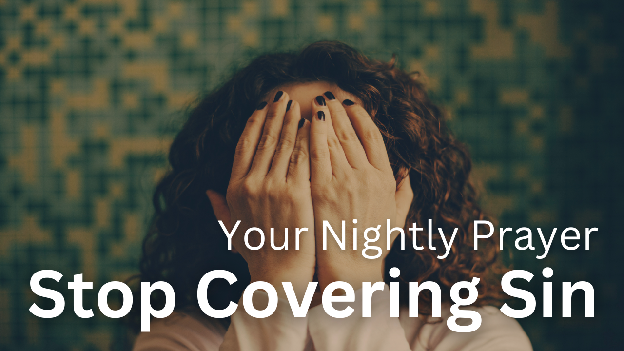 Stop Covering Sin | Your Nightly Prayer | Christianity.com