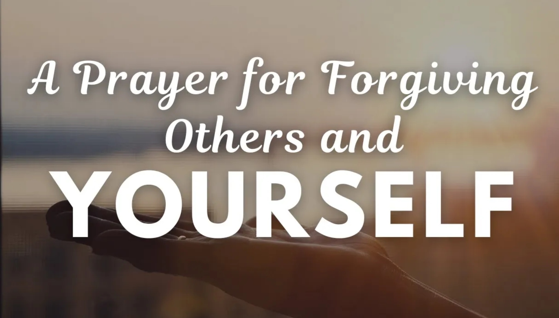 A Prayer for Forgiving Others and Yourself | Your Daily Prayer - Video ...