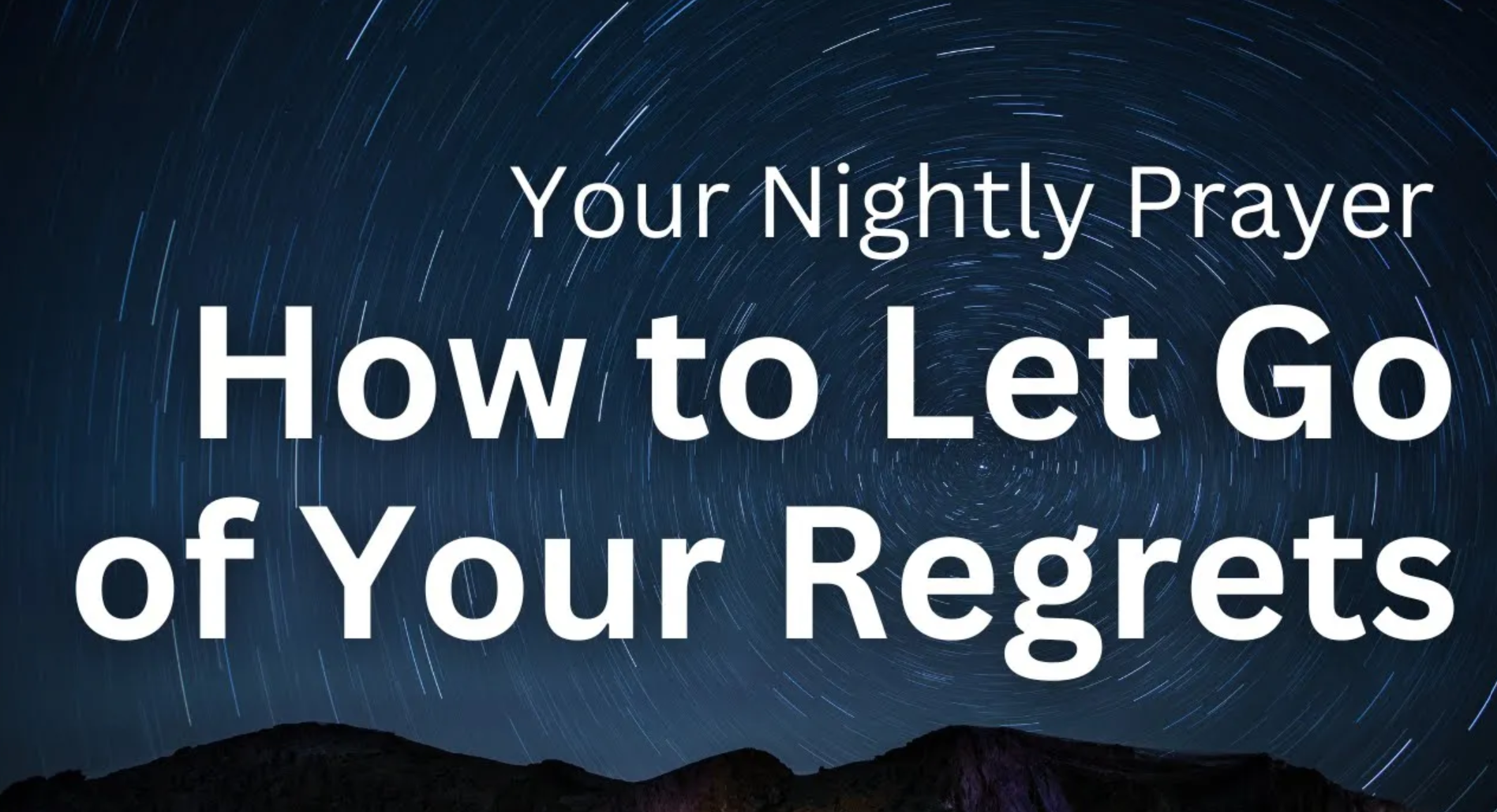 How to Let Go of Your Regrets | Your Nightly Prayer | Christianity.com