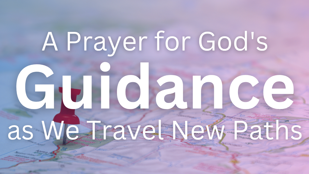 A Prayer for God's Guidance as We Travel New Paths | Your Daily Prayer ...