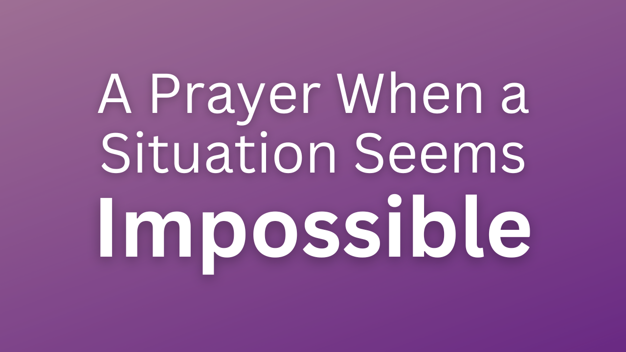 A Prayer When a Situation Seems Impossible | Your Daily Prayer - Video ...