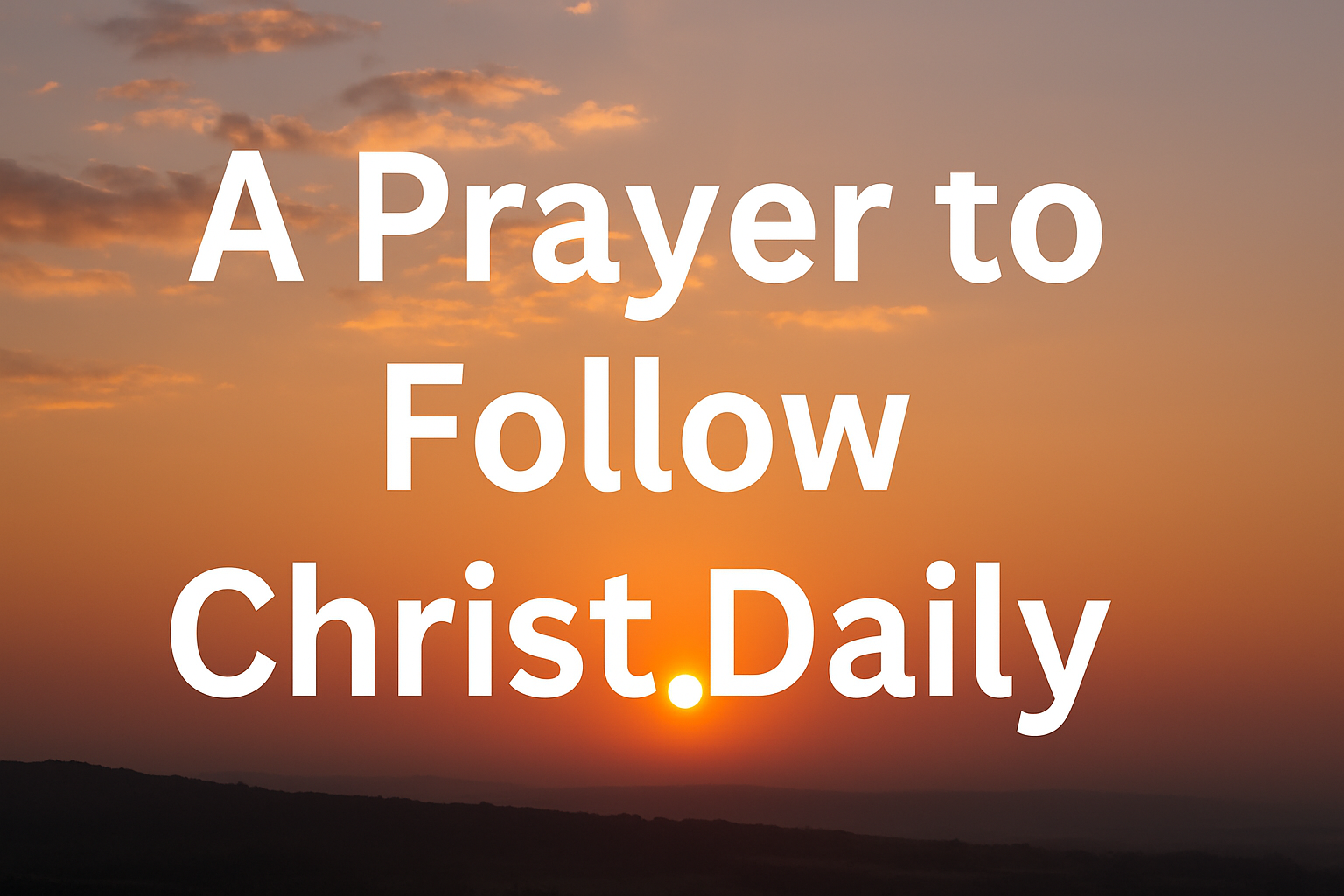 A Prayer for Courage to Follow Christ Daily | Your Daily Prayer - Video ...