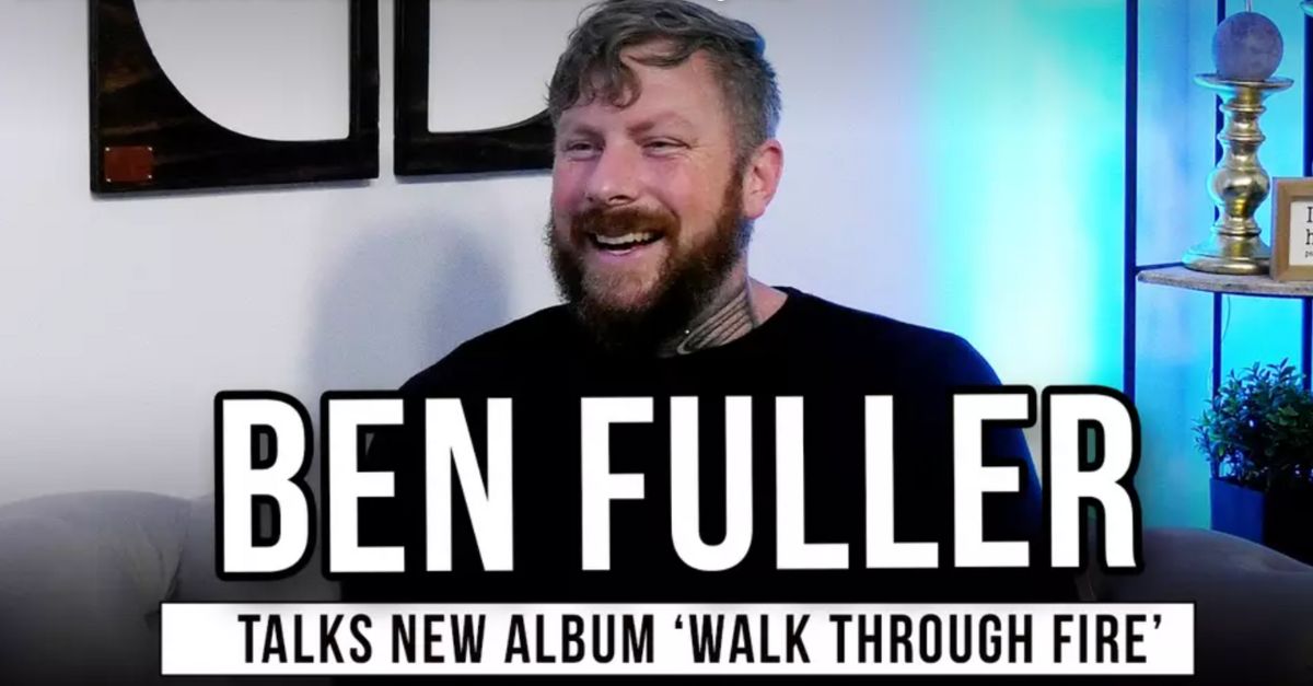 Ben Fuller Shares the Heart Behind His New Album 'Walk Through Fire ...