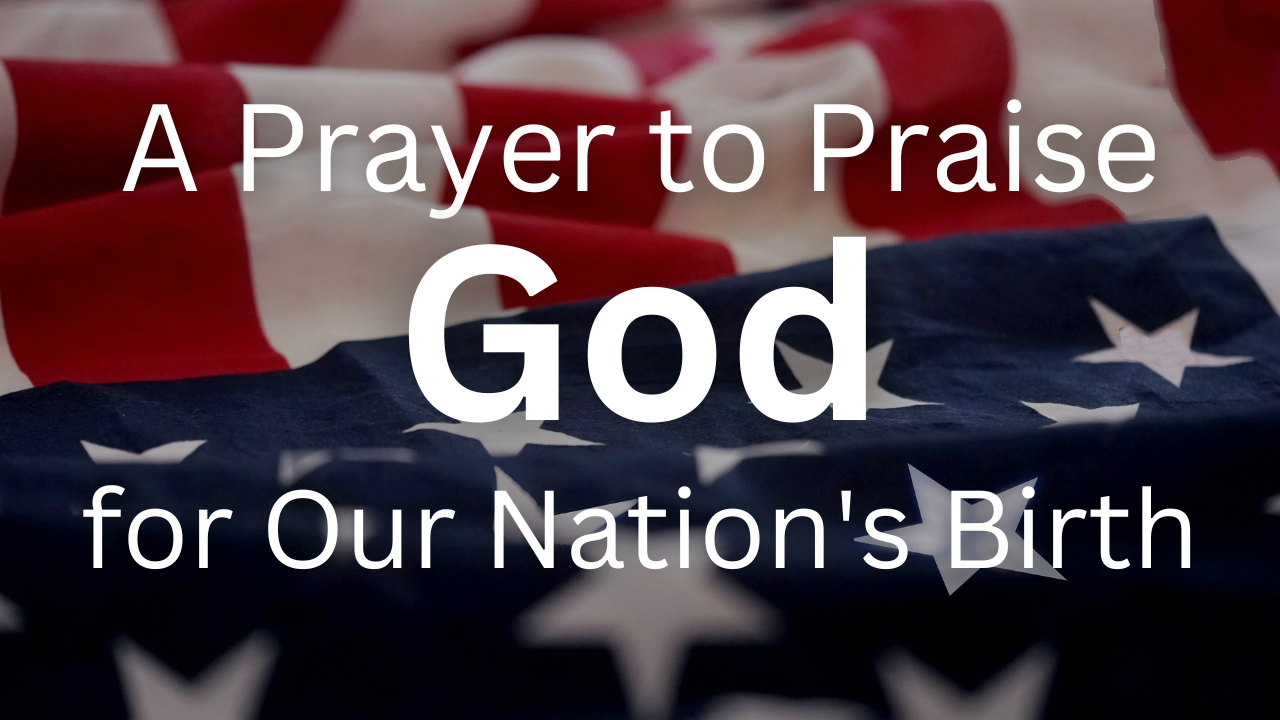 A Prayer to Praise God for Our Nation's Birth | Your Nightly Prayer ...